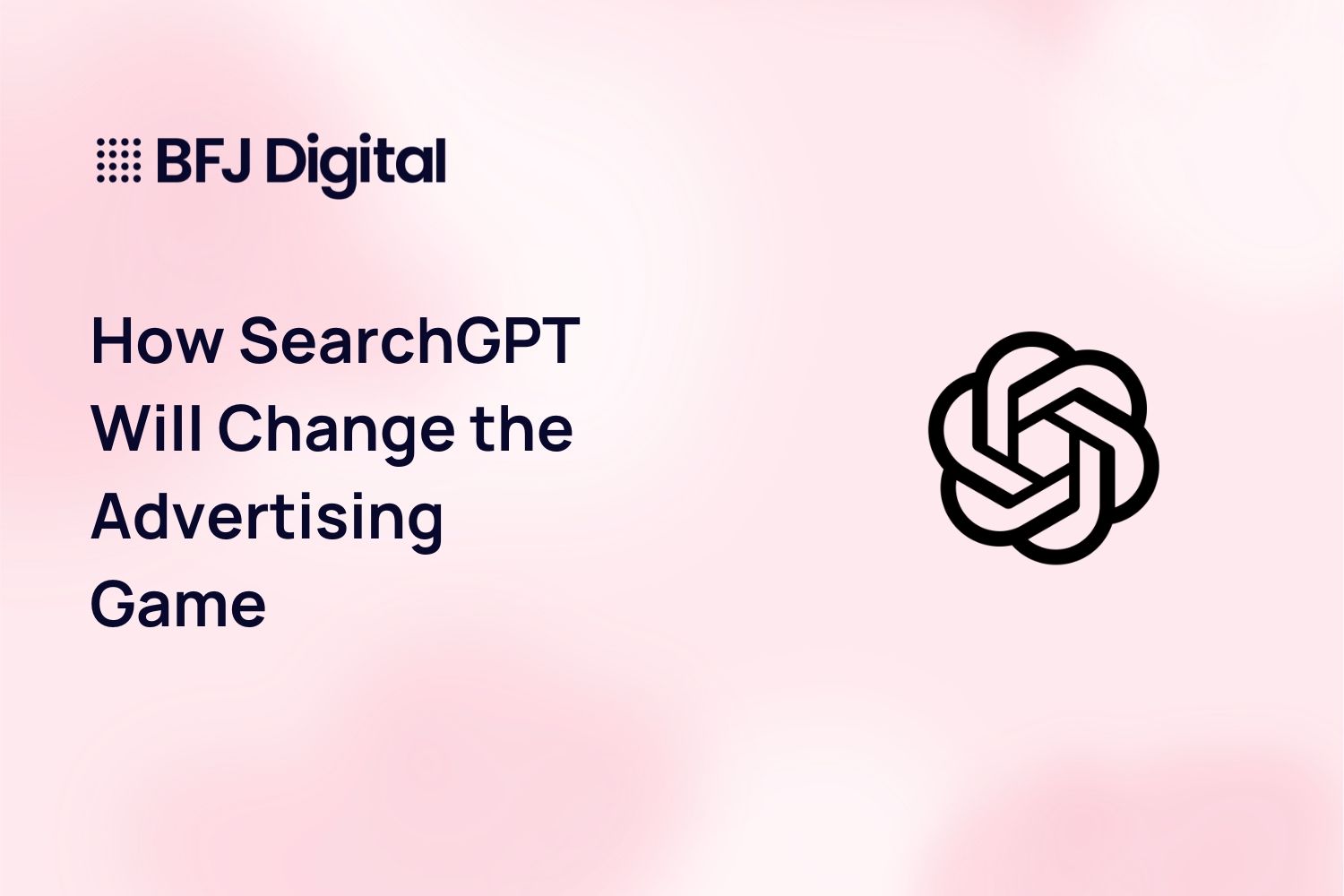 How SearchGPT Will Change the Advertising Game | BFJ Digital